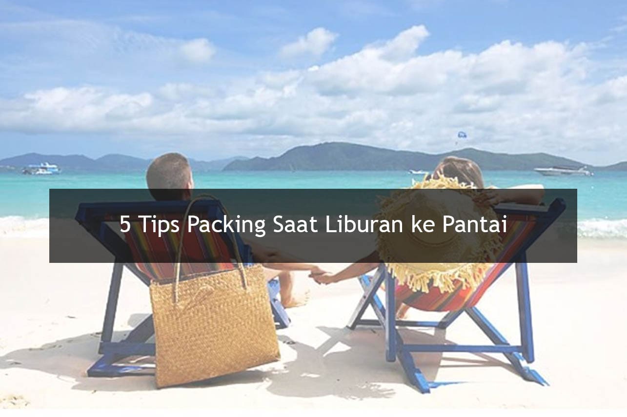 5 Tips Packing Saat Liburan ke Pantai | Travel Blog Panduasia